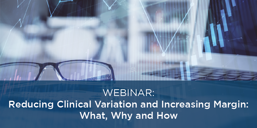Reducing Clinical Variation and Increasing Margin: What, Why and How ...