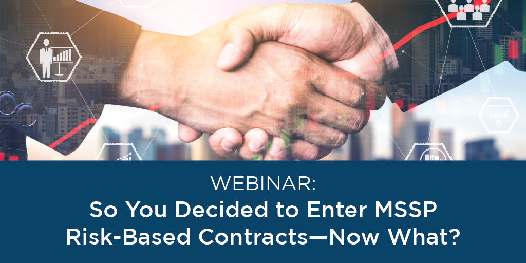 So You Decided to Enter MSSP Risk-Based Contracts—Now What?
