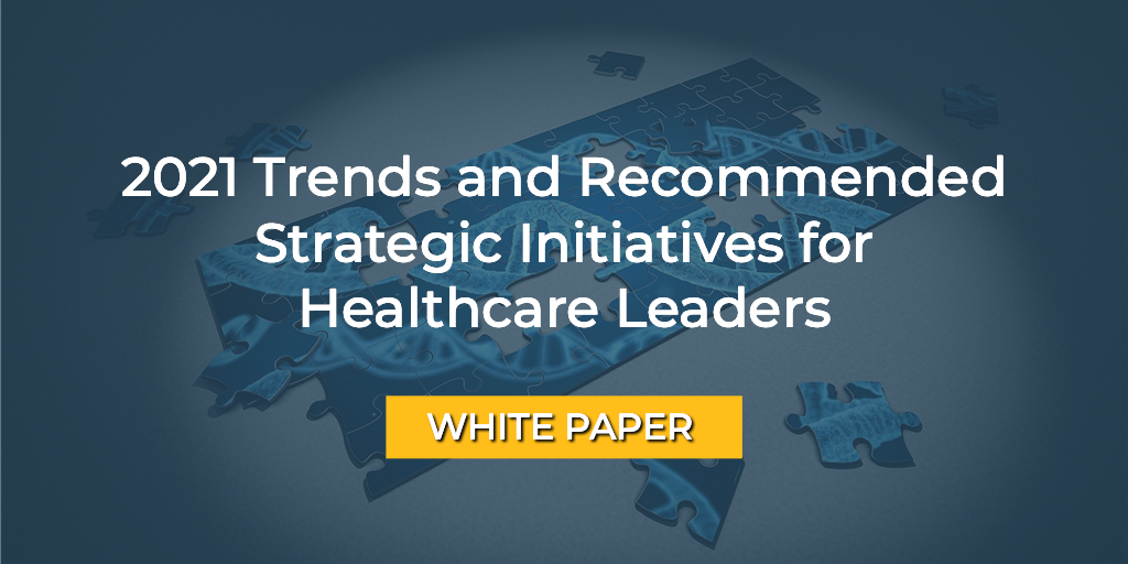 2021 Trends and Strategic Initiatives for Healthcare Leaders